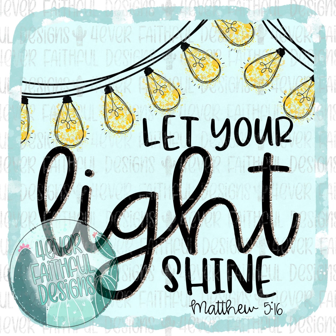 Let Your Light Shine, Matthew 5:16, Cute Christian Shirt Design, PNG ...