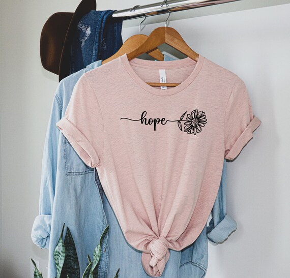 Hope Tshirt Hope Flower Shirt Hope Daisy Tee have Hope Tee | Etsy