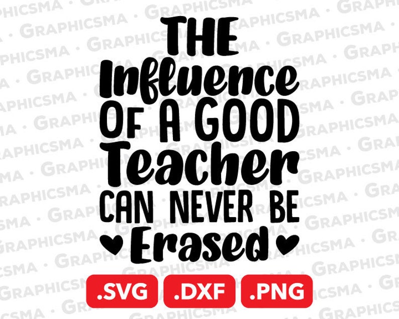 The Influence of a Good Teacher Can Never Be Erased SVG File | Etsy