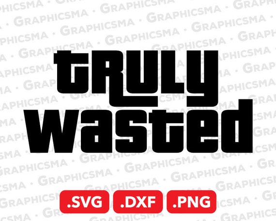 Truly Wasted SVG File Truly Wasted DXF Truly Wasted Png Svg - Etsy