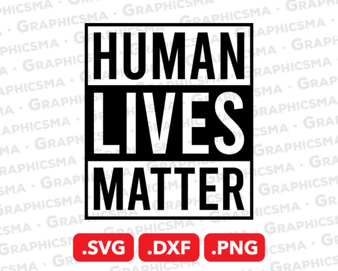 Human Lives Matter SVG File, Human Lives Matter DXF, Human Lives Matter ...