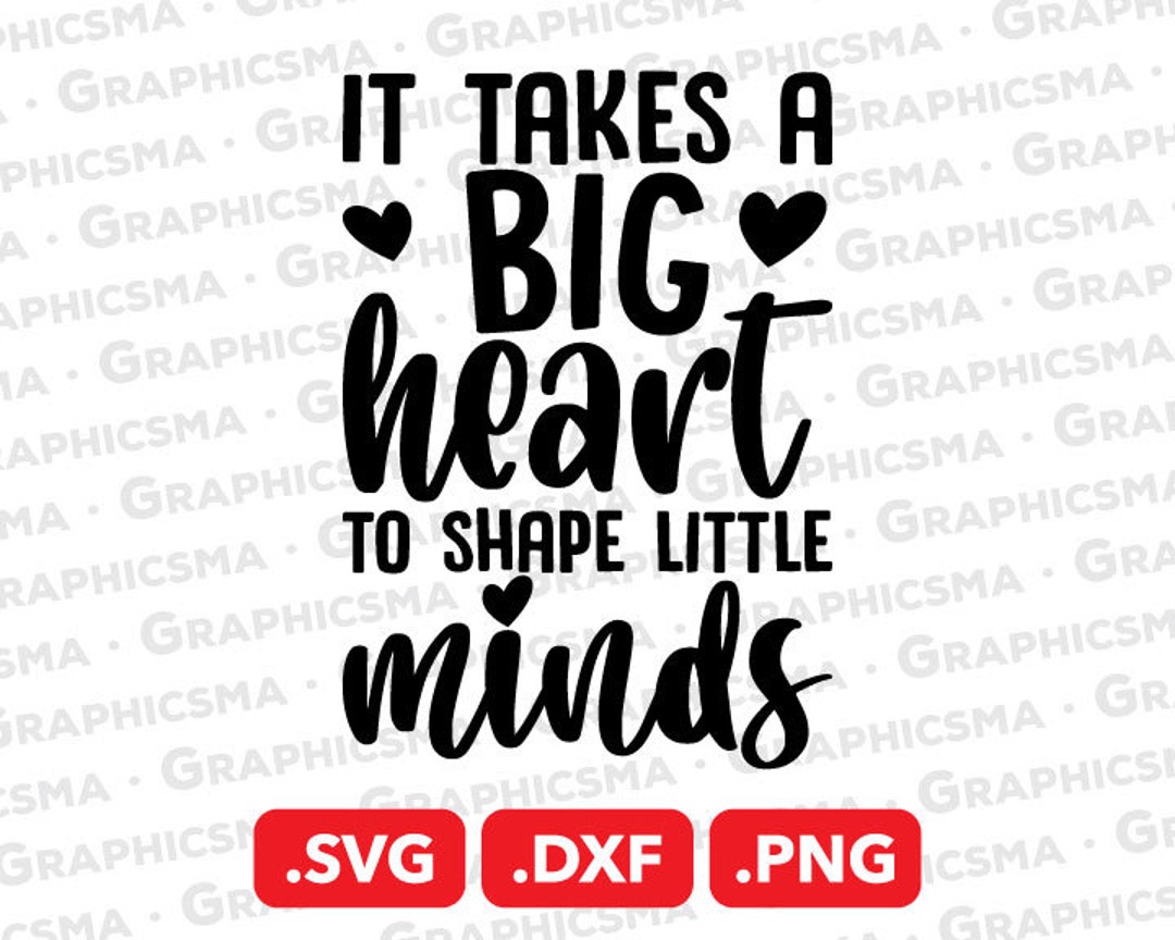 It Takes a Big Heart to Shape Little Minds SVG File, Teacher DXF Png ...