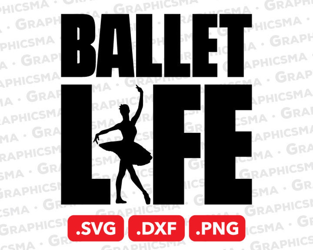 Ballet Life SVG File, Ballet Life DXF, Ballet Life Png, Dancing Ballet ...