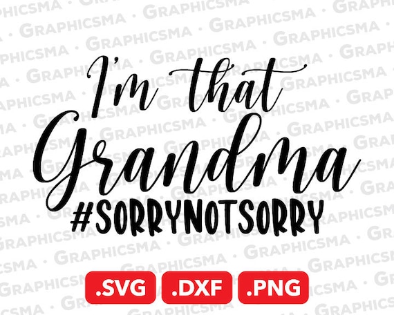 I'm That Grandma Sorry Not Sorry SVG File I'm That | Etsy