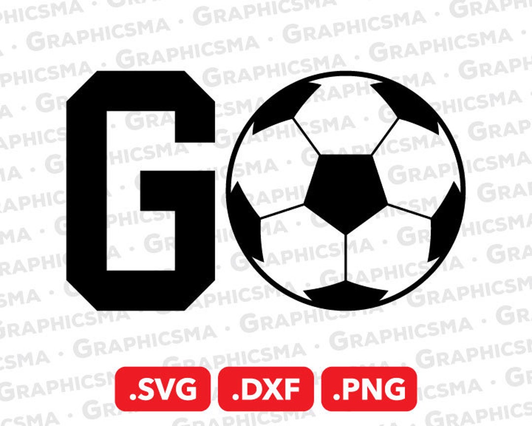Go Soccer SVG File, Go Soccer DXF, Go Soccer Png, Go Football Svg ...