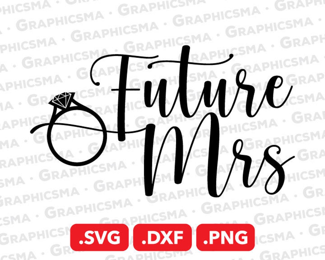 Future Mrs SVG File, Future Mrs DXF, Future Mrs Png, Wedding Future Mrs ...