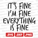 It's Fine I'm Fine Everything is Fine SVG File, I Am Fine DXF Png ...