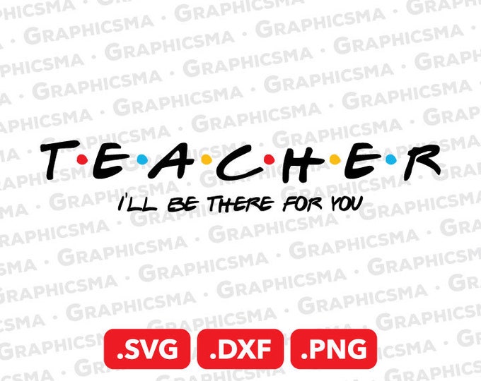Teacher SVG, I'll Be There for You, Teacher Gift, Teacher Appreciation ...