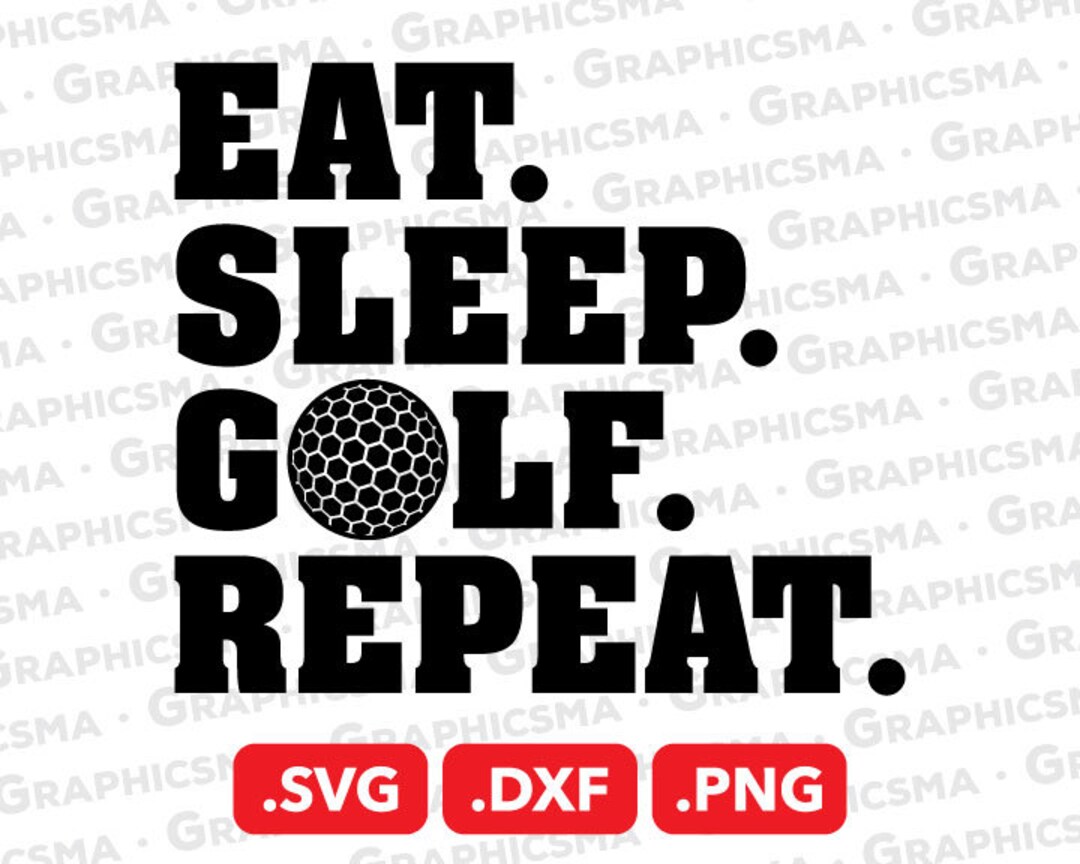 Eat Sleep Golf Repeat SVG File, Eat Sleep Golf Repeat DXF Cut, Eat ...