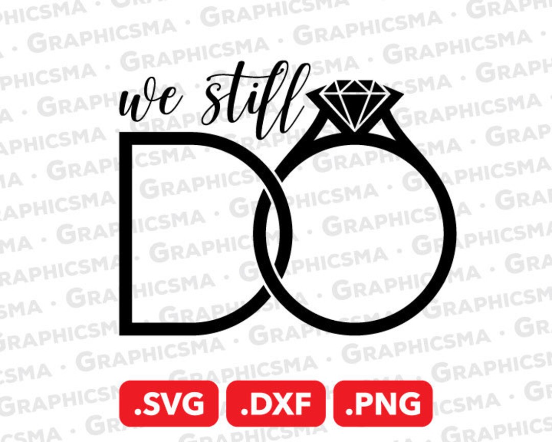 We Still Do SVG File, We Still Do DXF, We Still Do Png, Wedding ...