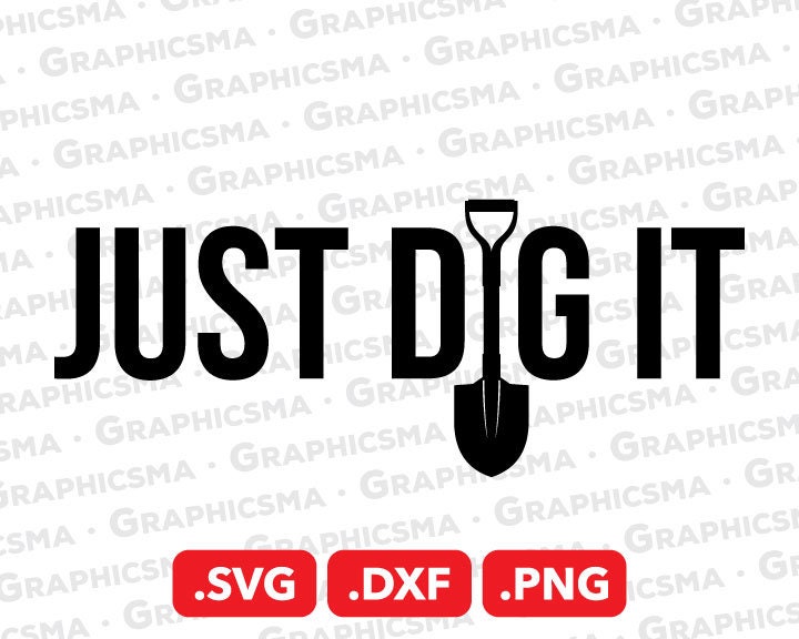 Just Dig It SVG File Just Dig It DXF Just Dig It Png Shovel - Etsy