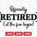 Officially Retired SVG File, Officially Retired Let the Fun Begin SVG ...