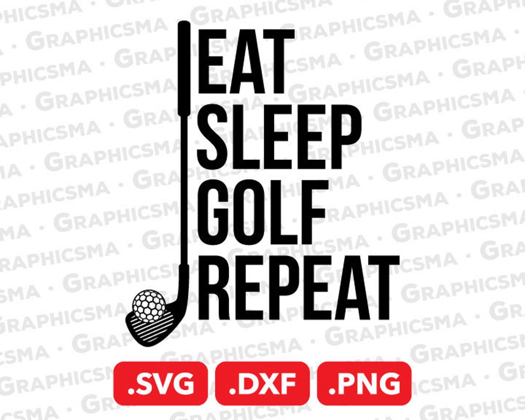 Eat Sleep Golf Repeat SVG File, Eat Sleep Golf Repeat DXF, Eat Sleep ...