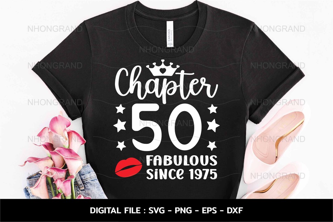 Chapter 50 Fabulous Since 1975 Women Svg, 50th Birthday Queen T-shirt, Cricut Files, Svg, Png ...