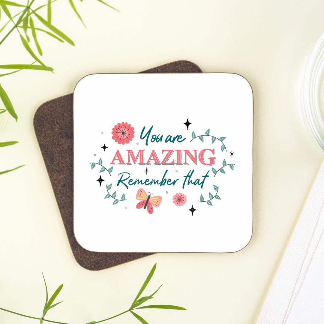 You Are Amazing Remember That Coaster, You Are Amazing Coaster ...