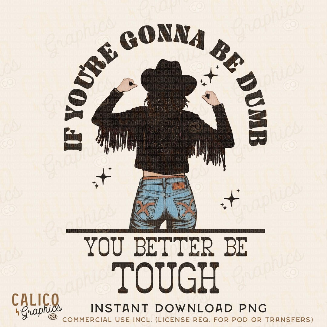 If You're Gonna Be Dumb You Better Be Tough Cowgirl Western Instant Digital Download | Trendy ...