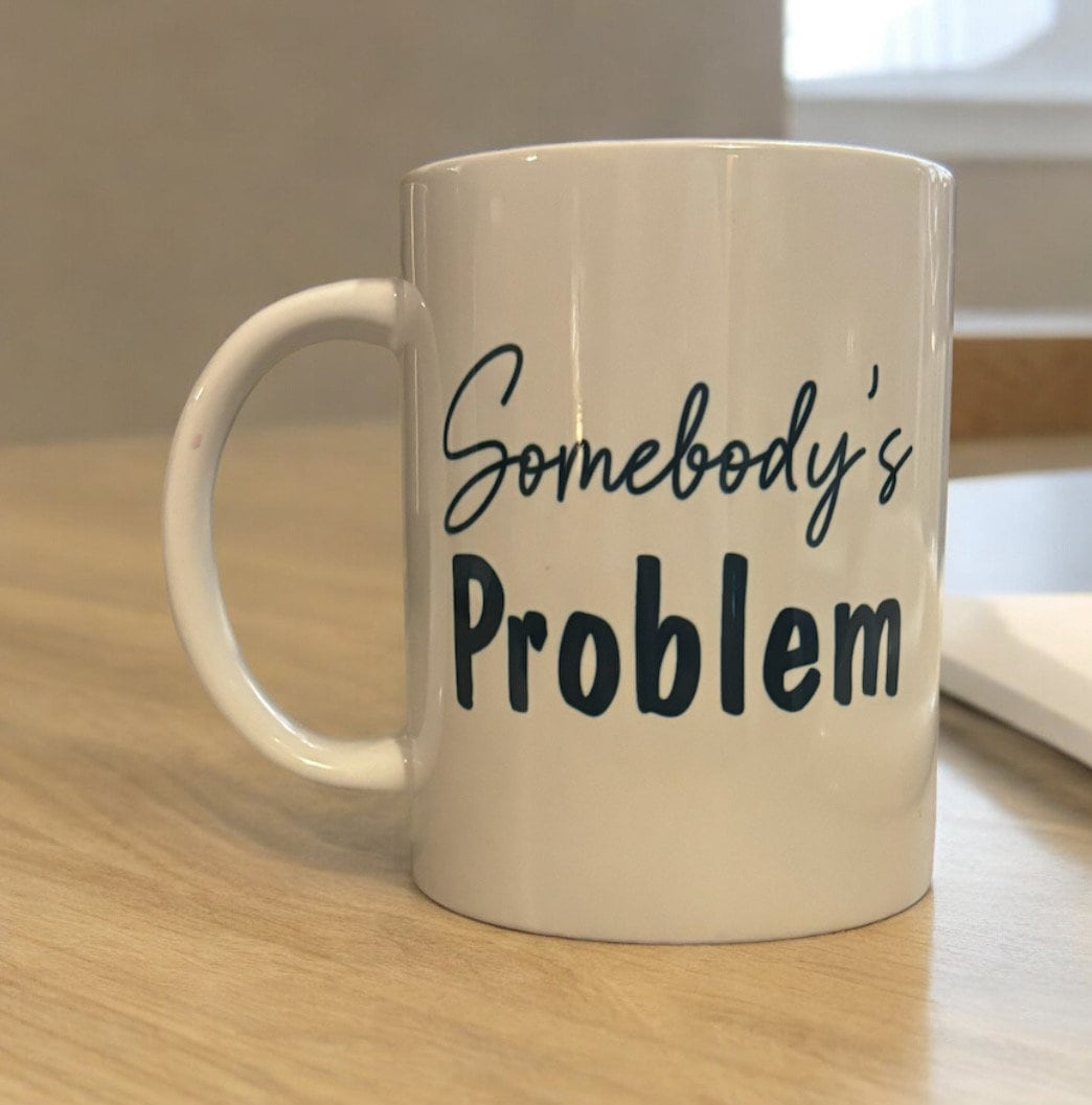 Somebody’s Problem Funny Mug | Sarcastic Coffee Mug | Problem Child Mug ...