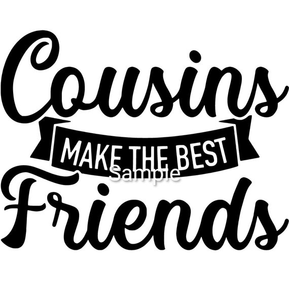 Cousins Make The Best Of Friends Svg Dxf And Png Files Etsy