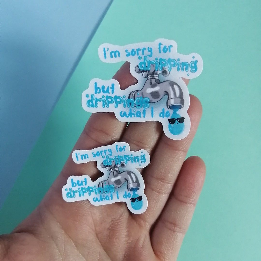 I'm Sorry for Dripping, but Drippings What I Do - Etsy