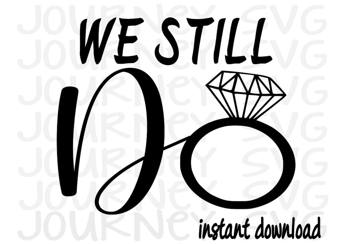 We Still Do SVG, Vow Renewal SVG, Wedding Anniversary SVG - Etsy