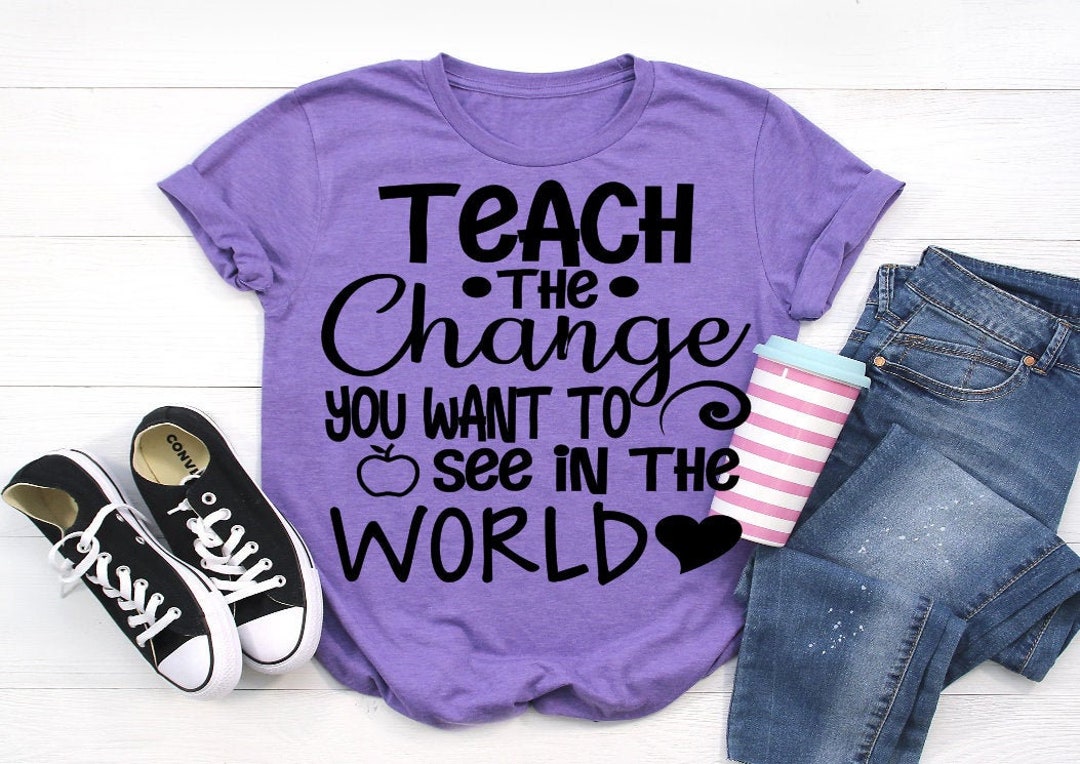 Teach the Change You Want to See in the World SVG, Teacher SVG, Teacher ...