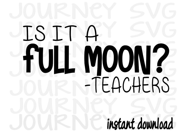 Is It a Full Moon Teachers SVG, Teacher Svg, Teacher Gifts, Svg Files ...