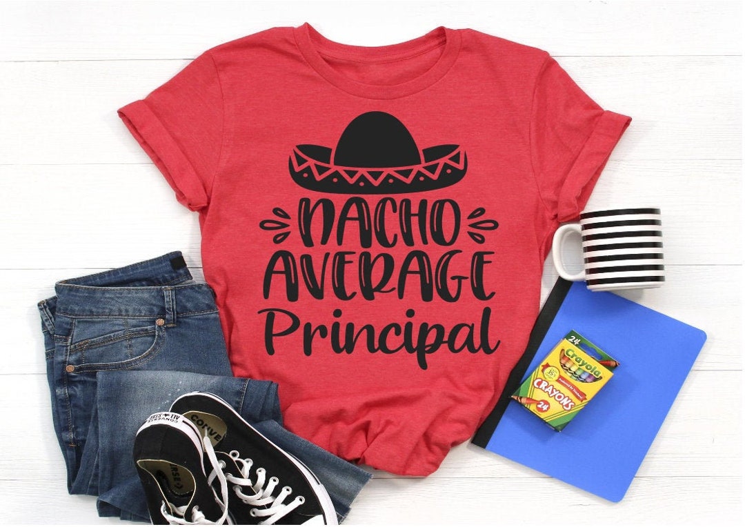 Nacho Average Principal SVG, Principal SVG, Teacher SVG - Etsy