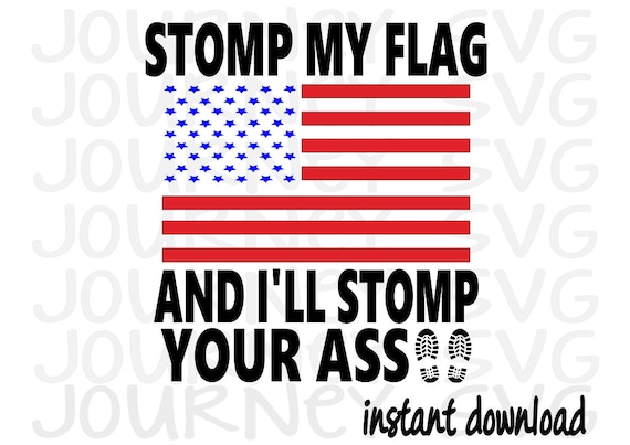 Stomp My Flag and I'll Stomp Your Ass SVG American Flag | Etsy