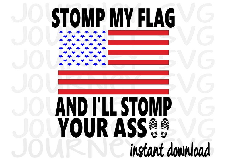 Stomp My Flag and I'll Stomp Your Ass SVG American Flag | Etsy