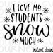 I Love My Students Snow Much SVG , Christmas SVG, Winter SVG, Teacher ...