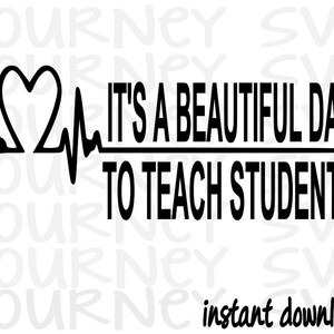 It's a Beautiful Day to Teach Students SVG File, Teacher Svg, School ...