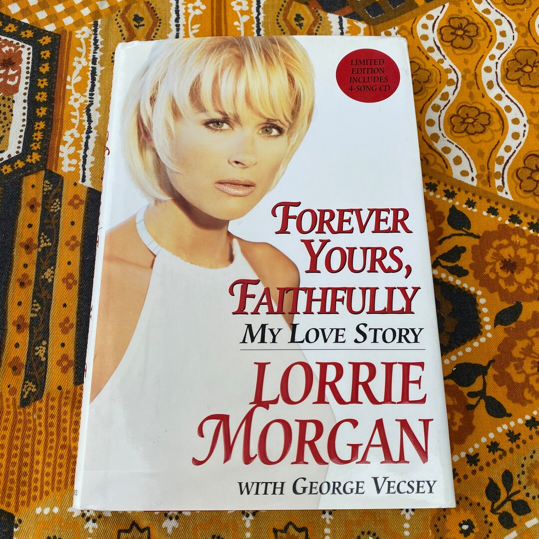 Forever Yours, Faithfully: My Love Story by Lorrie Morgan 1997 Marriage ...