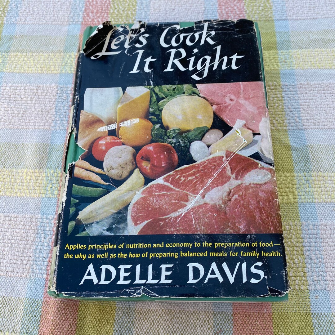 Lets Cook It Right: Good Health Comes From Good Cooking by Adele Davis ...