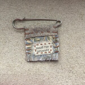 Haud Yer Wheesht Brooch, Kilt Pin Brooch, Scottish Slang, Hand Stitched ...