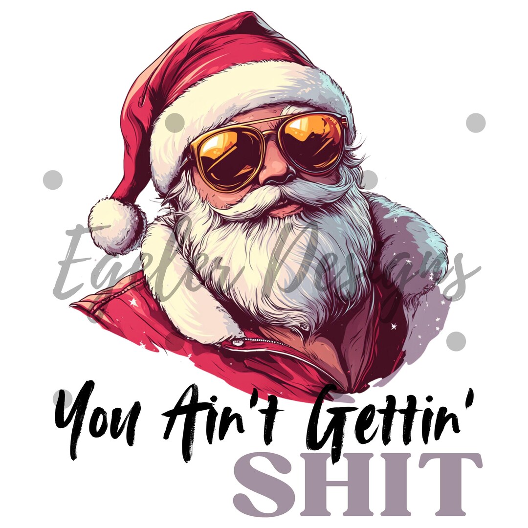 You Ain't Gettin' Shit Png, Funny Santa Claus Png, Trendy Christmas Png ...