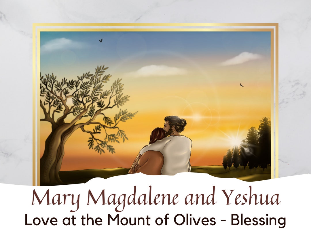 Mary Magdalene and Yeshua - Love at the Mount of Olives - Blessing ...