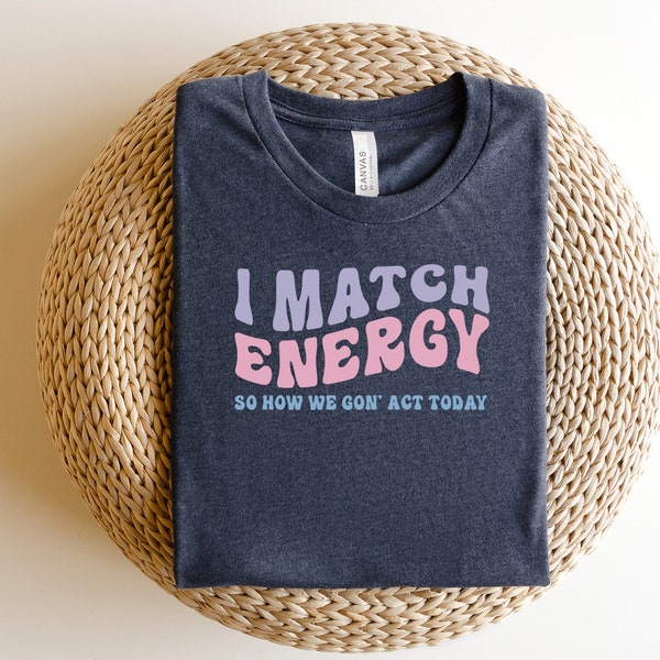 I Match Energy so How We Gon Act Today Png - Etsy