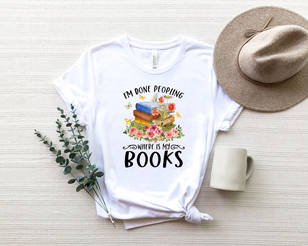 I'm Done Peopling Where is My Book Shirt,book Lover Shirt,gift for ...