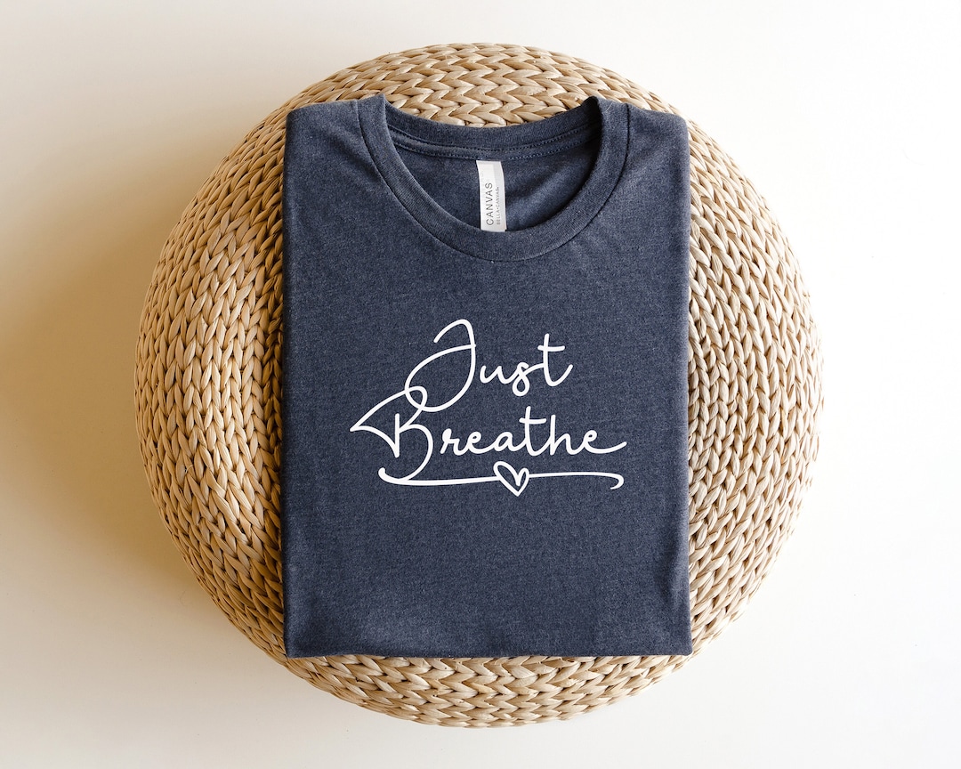 Just Breathe Shirt, Positive Shirt, Yoga Tee, Relax Shirt, Mental Shirt ...