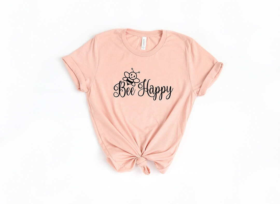 Bee Happy Shirt Be Happy Shirt Be Happy T-shirt - Etsy