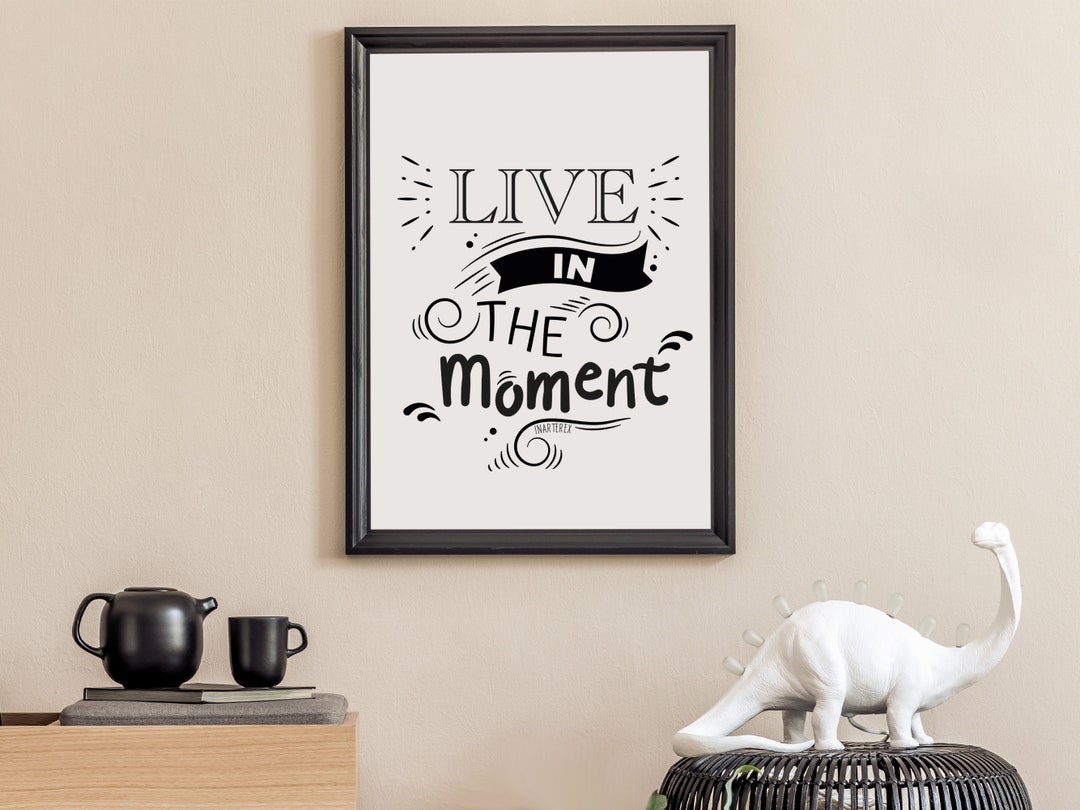 Live in the Moment, DIGITAL DOWNLOAD, Inspirational Lettering, Quote ...