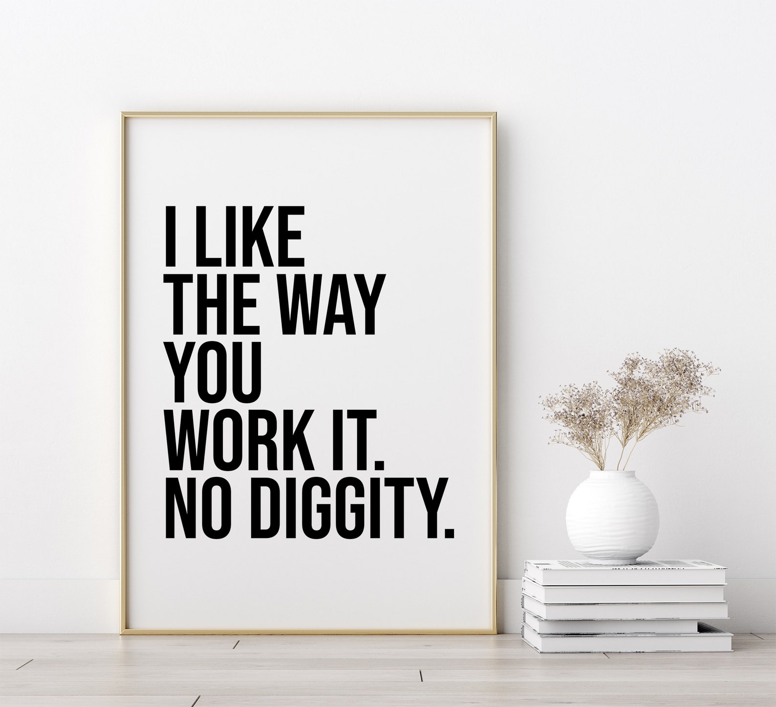 I Like the Way You Work It No Diggity Print | Typography Print | Quote ...