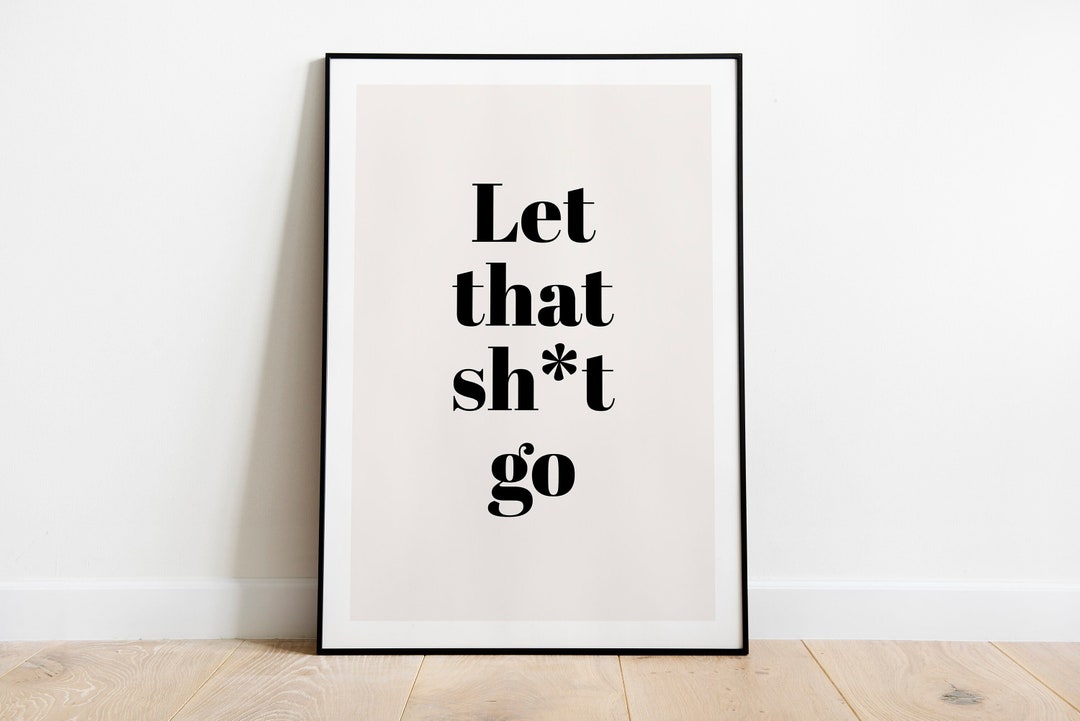 Let That Shit Go Print | Typography Print | Birthday Gift ...