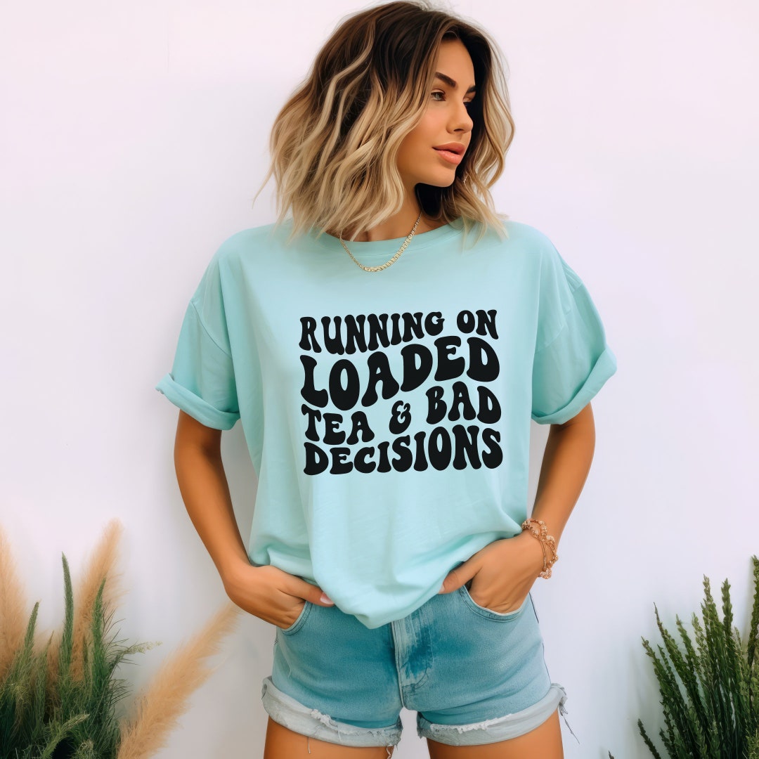 Running on Loaded Teas and Bad Decisions T Shirt Loaded Teas Shirt - Etsy