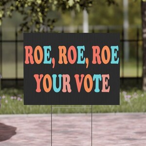 Roe Roe Roe Your Vote, Vote We Are Ruthless, Rbg Yard Sign, Feminist ...