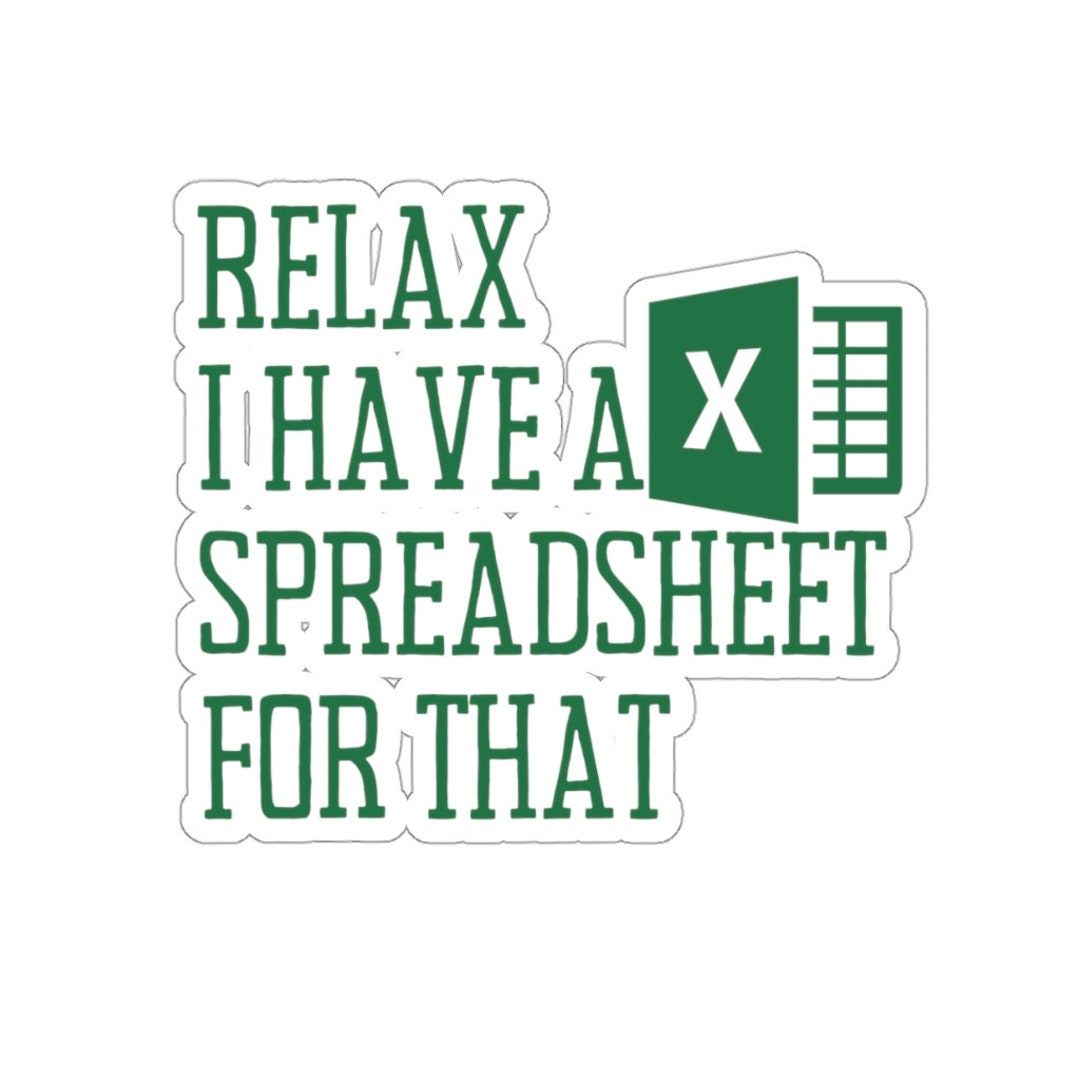 Spreadsheet Sticker, Relax I Have A Spreadsheet for That, Accountant ...