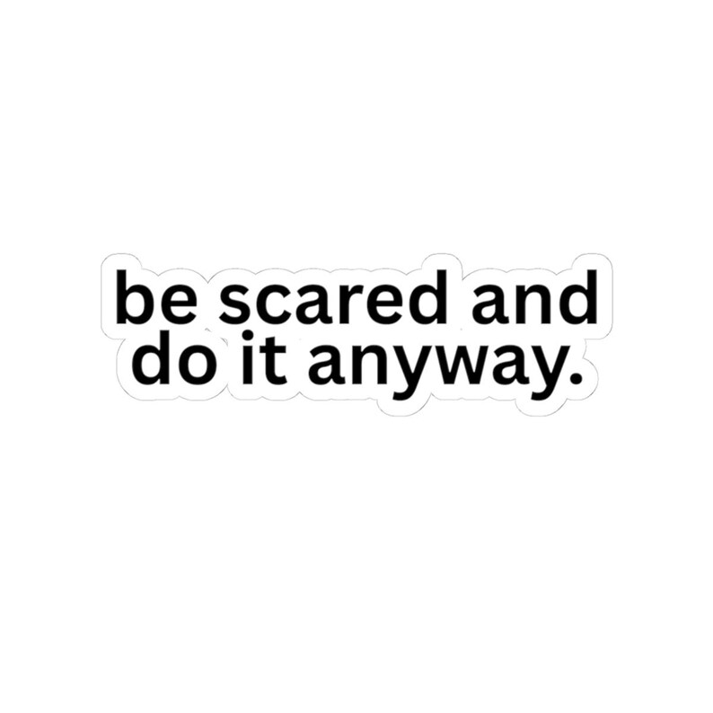 Be Scared and Do It Anyway, Motivational Sticker, Face Your Fears ...