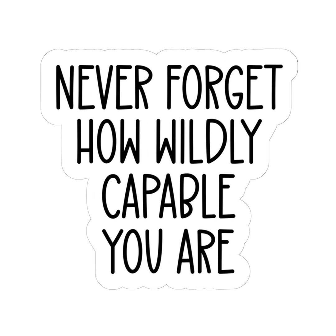 Never Forget How Wildly Capable You Are Sticker | Inspirational Quote ...
