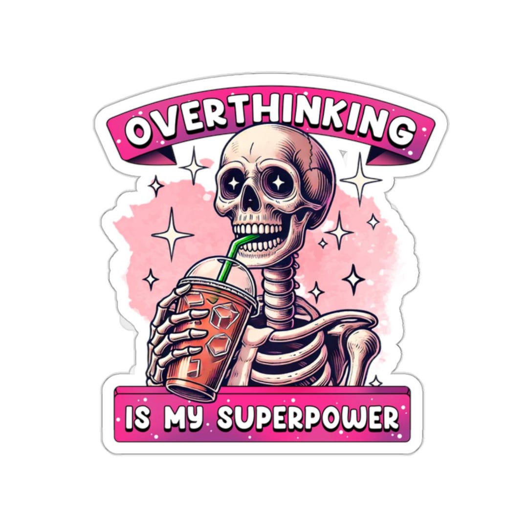 Overthinking is My Superpower, Skeleton Sticker, Overthinking, Funny ...
