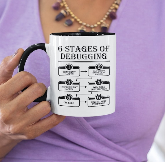 6 Stages of Debugging Programmer Coder Mug 11oz 15oz - Etsy 6 Stages of Debugging Programmer Coder Mug 11oz 15oz - Etsy